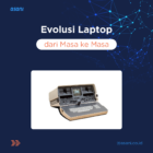 Sejarah Laptop: Evolusi dan Perkembangannya dari Masa ke Masa - ASANI